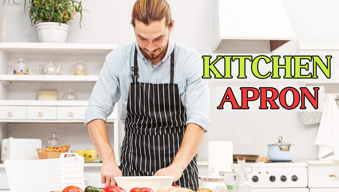 Kitchen Apron: Aprons That Will Make You Want to Cook More Often
