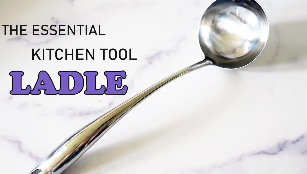Kitchen Ladles: The Ladle is Your Trusty Kitchen Companion